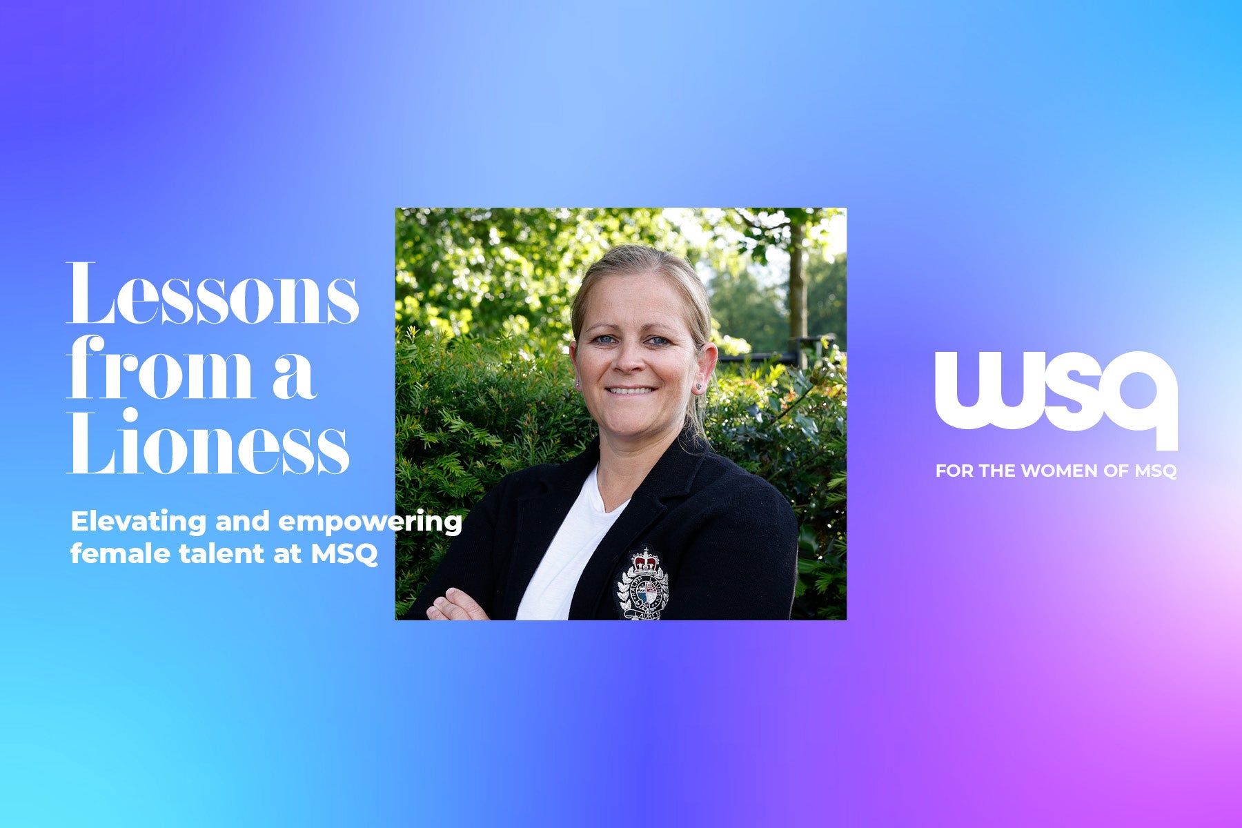 Lessons from a Lioness: Elevating and empowering female talent at MSQ